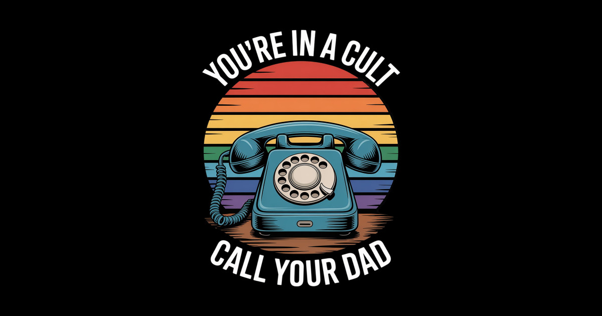 You're In A Cult Call Your Dad - Youre In A Cult Call Your Dad ...
