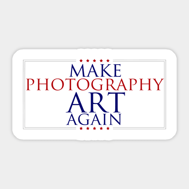 Photography Campaign - Photography - Sticker | TeePublic