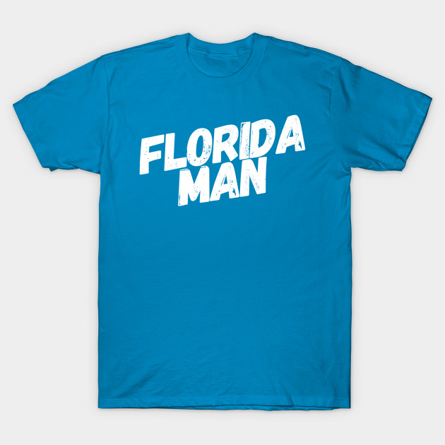 Florida Man - Florida Man - T-Shirt | TeePublic