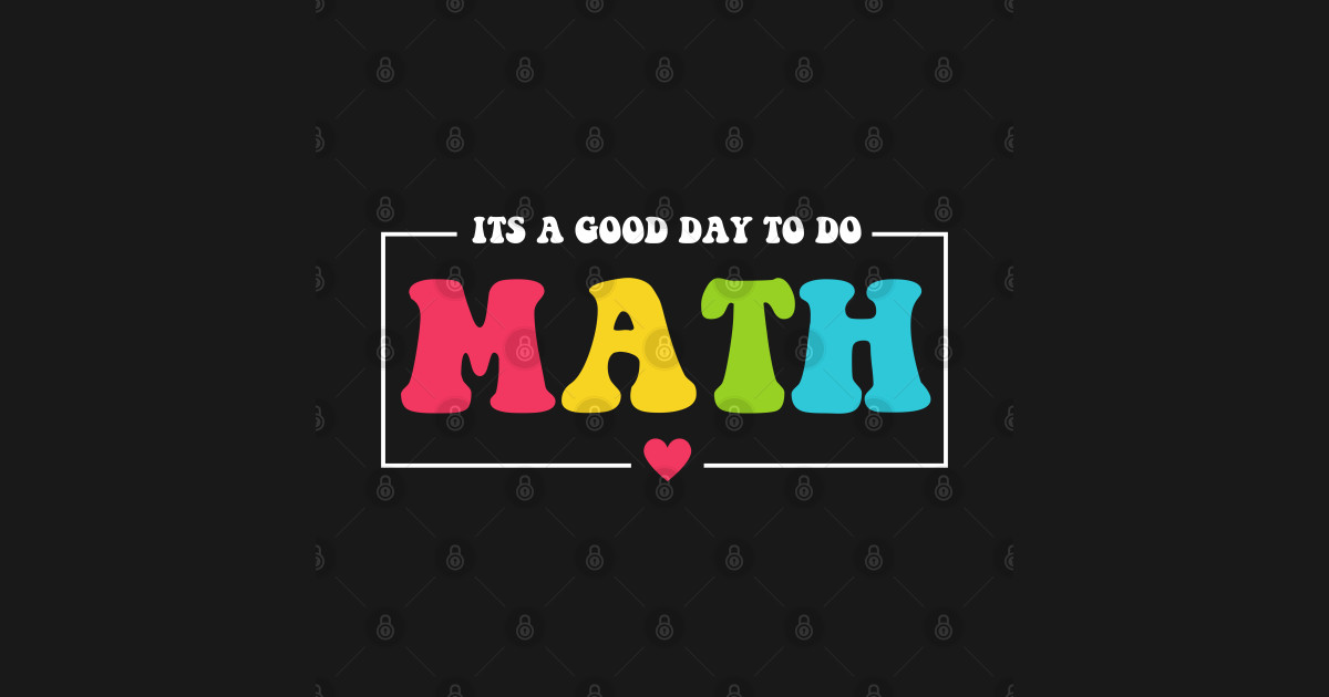 Back To School Its A Good Day To Do Math Teachers - Its A Good Day To ...