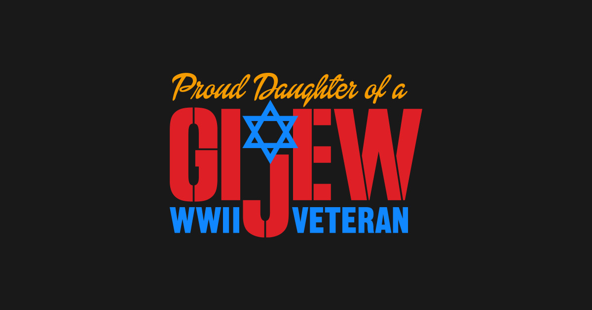 GI Jew WWII Veteran Proud Daughter - Gi Jew - T-Shirt | TeePublic