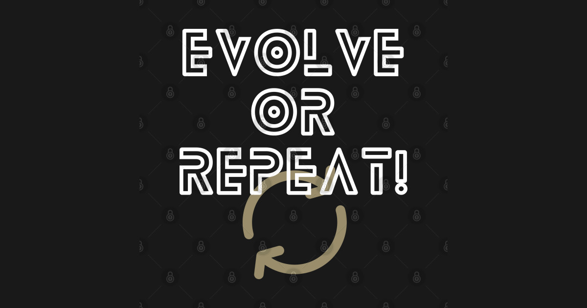 Evolve Or Repeat - Evolve - T-Shirt | TeePublic