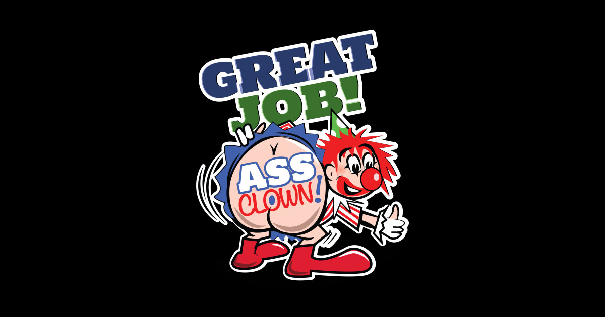 Great Job Ass Clown - Ass Clown - Sticker | TeePublic