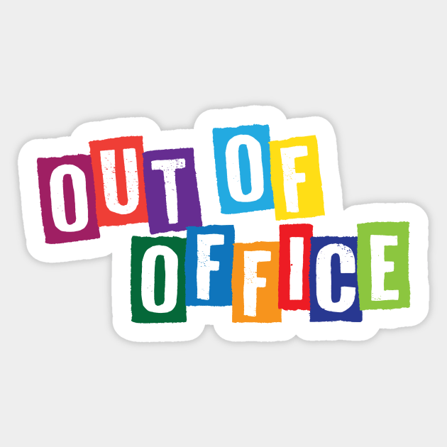 out of office - Out Of Office - Sticker | TeePublic