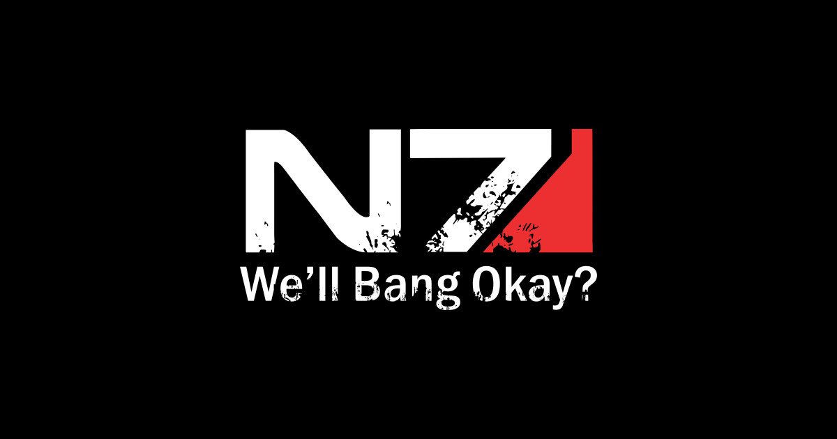 N7 We'll Bang Okay Leisure - Mass Effect - Posters and Art Prints | TeePublic