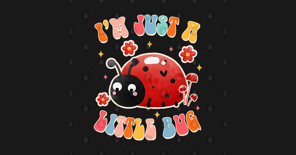 Bug Lover Insect Lover Entomology I'm Just A Little A Bug - Insect ...