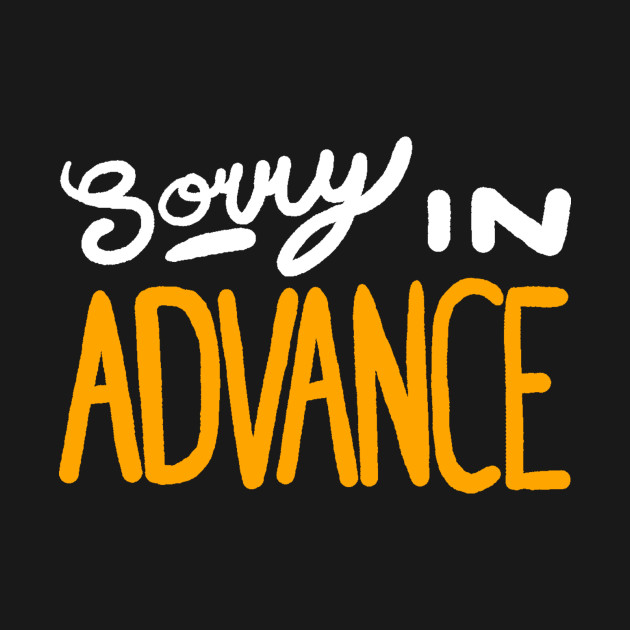 Sorry In Advance - Anxiety - T-Shirt | TeePublic