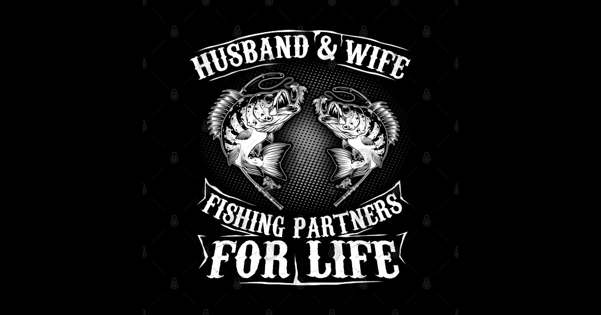 Husband And Wife Fishing Partners For Life Fisherman Gift - Husband And ...