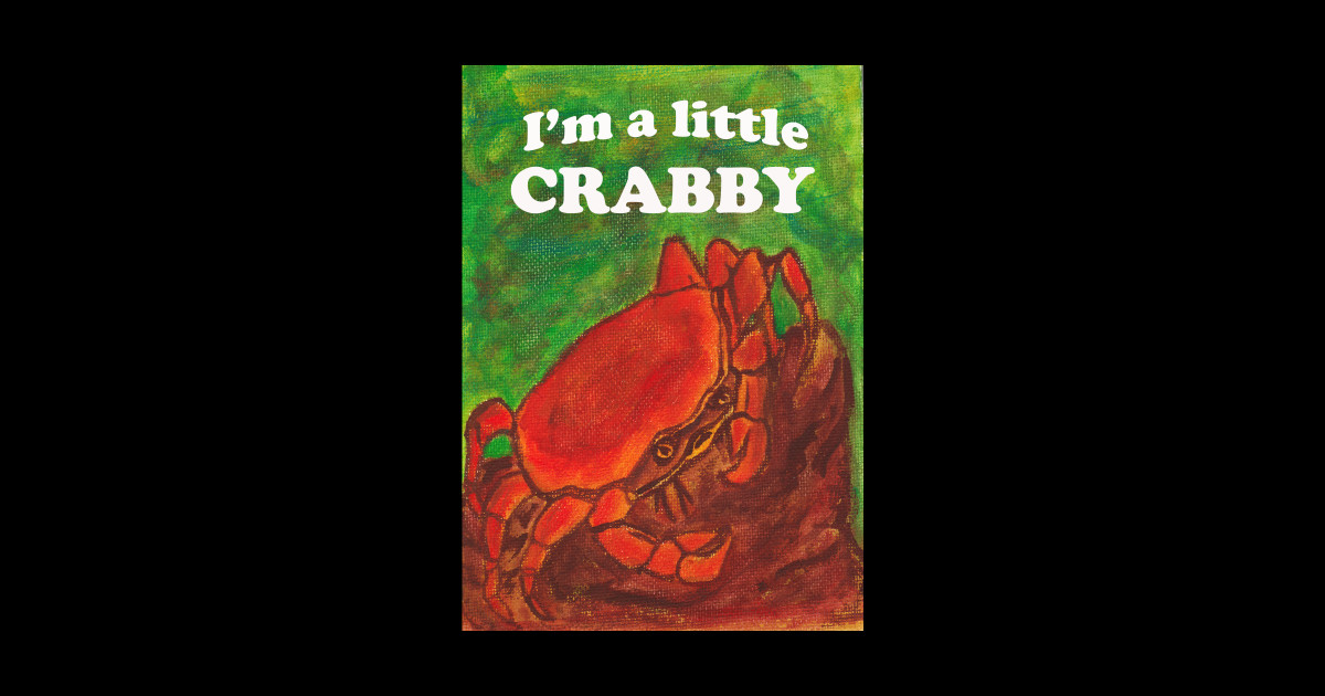 I'm a little crabby - Crab - Posters and Art Prints | TeePublic