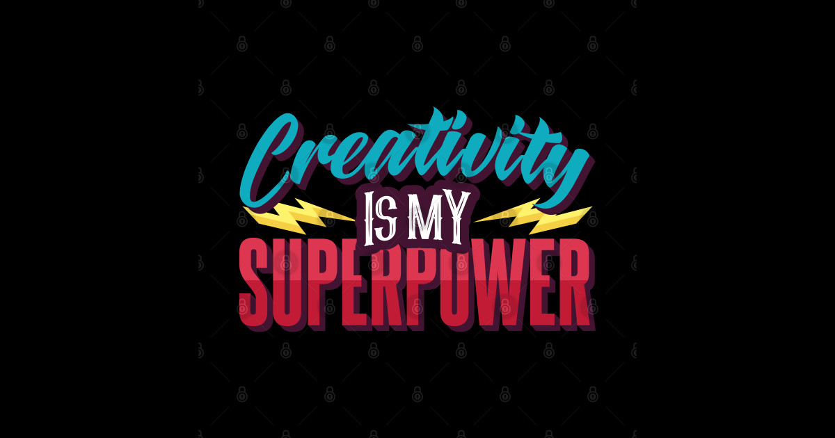 Creativity Is My Superpower - Creativity Is My Superpower - T-Shirt ...