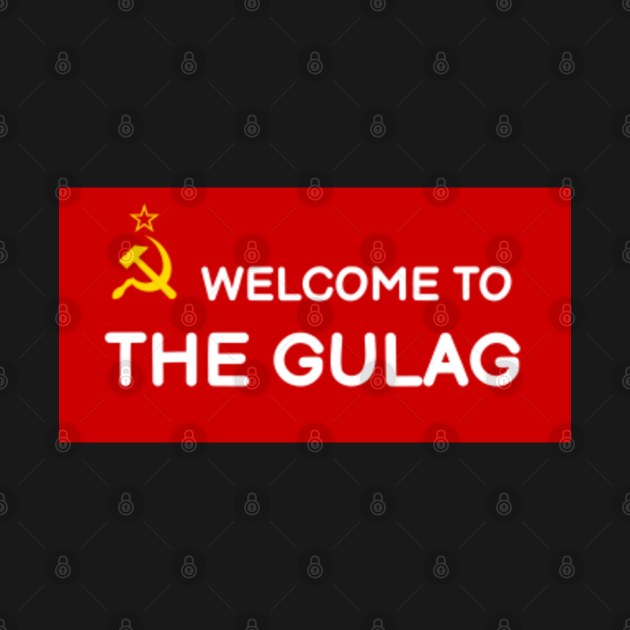 Welcome To The Gulag - Gulag - T-Shirt | TeePublic