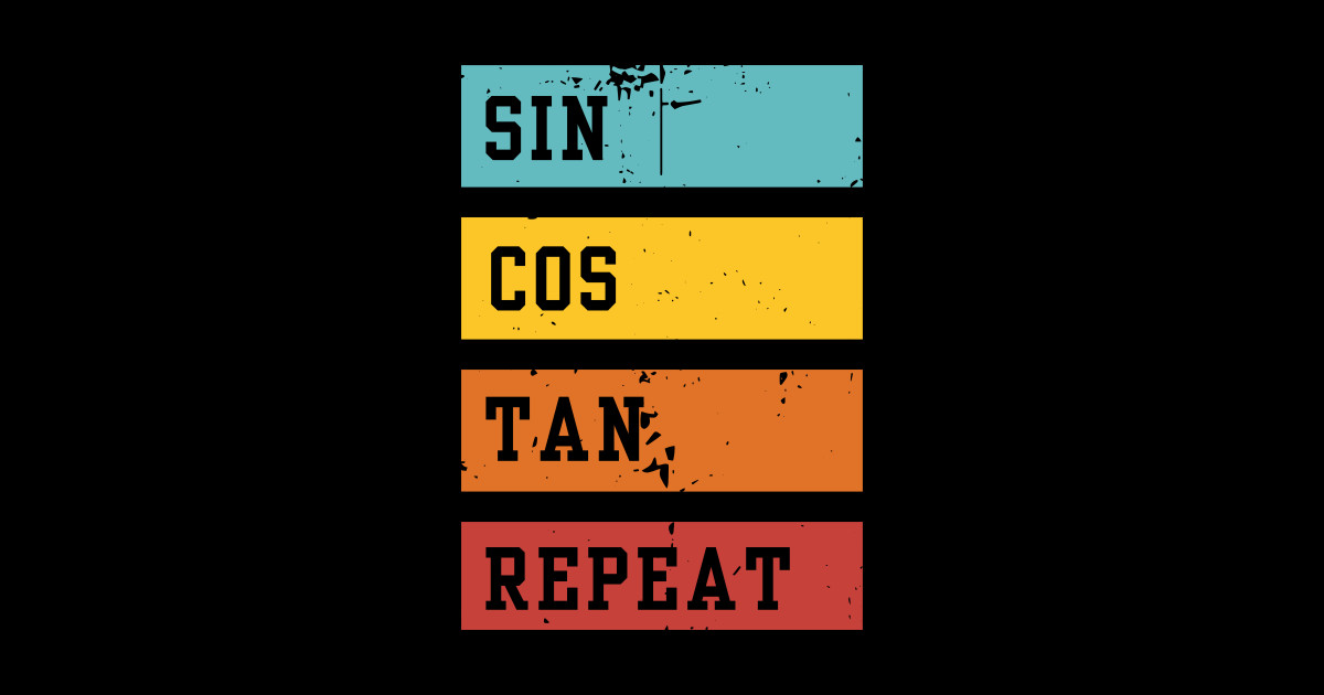 Sin Cos Tan Repeat Funny Trigonometry Math - Trigonometry - Sticker ...