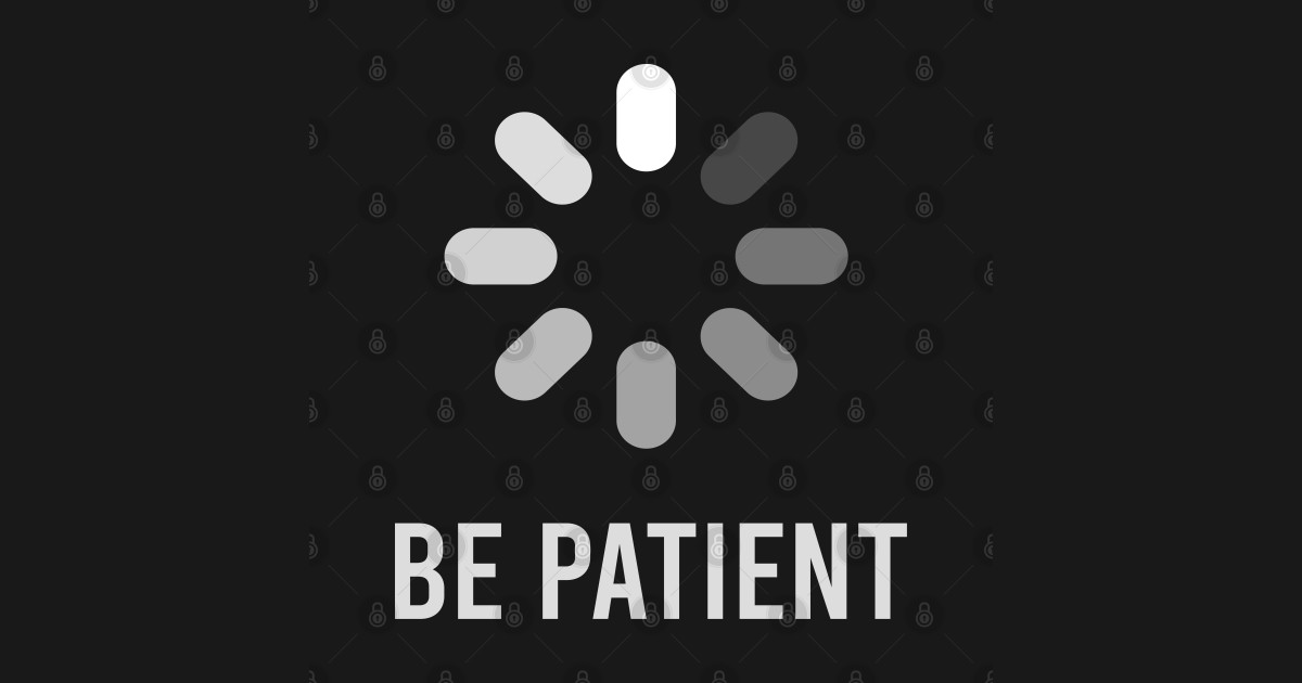 be patient - Be Patient - T-Shirt | TeePublic
