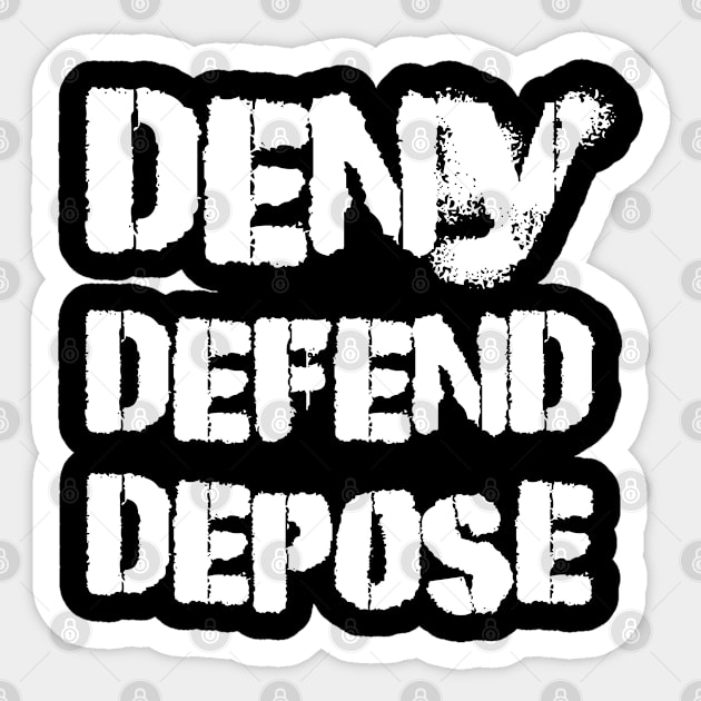Deny, Defend, Depose - Deny Defend Depose - Sticker | TeePublic