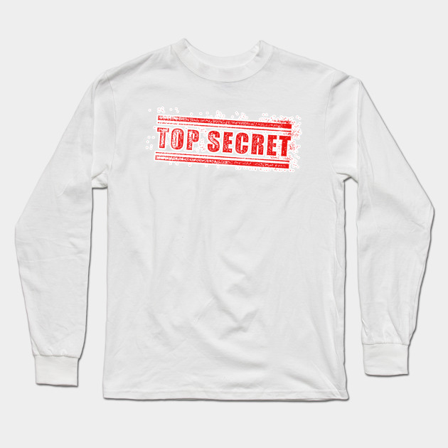 Top secret t-shirt - Top Secret - Long Sleeve T-Shirt | TeePublic