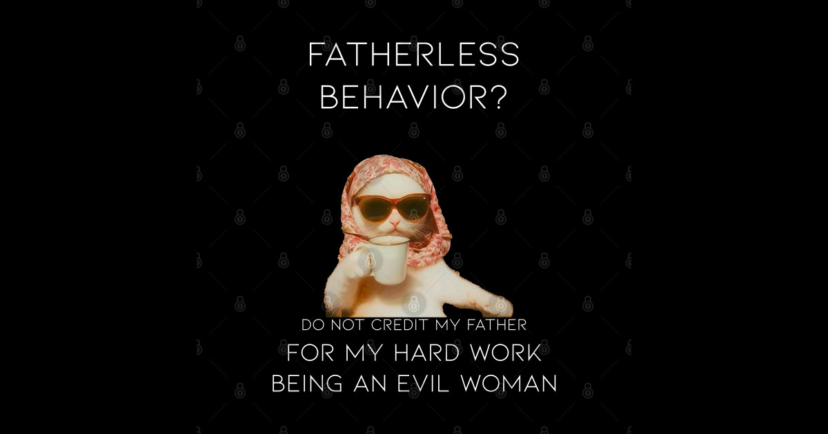 fatherless behavior? do not credit my father for my hard work being an ...