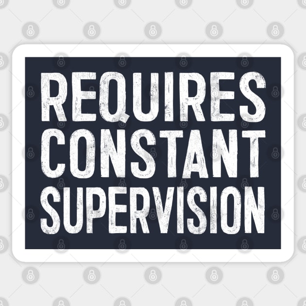 Requires Constant Supervision - Co Worker Gift - Sticker | TeePublic