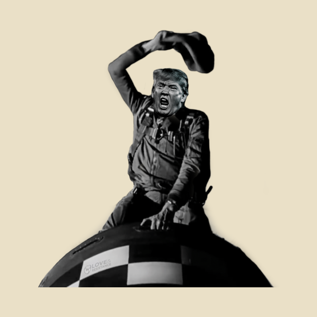 Trump Rides The Bomb a la Dr. Strangelove - Trump - T-Shirt | TeePublic