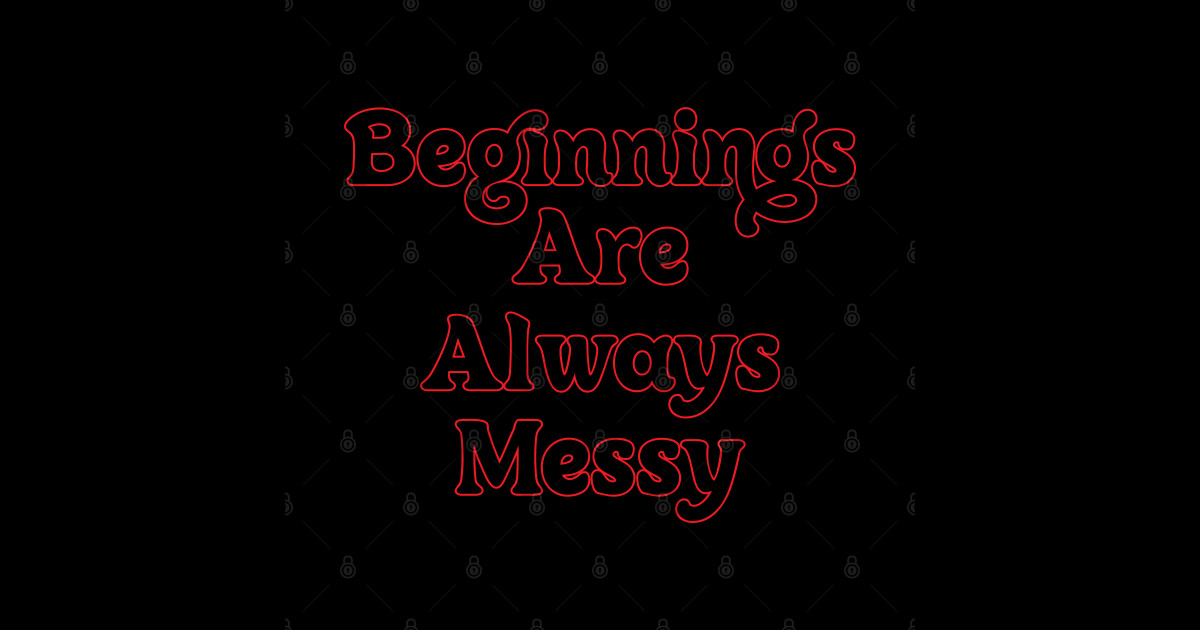 BEGINNING ARE ALWAYS MESSY // INSPIRATIONAL QUOTES - Motivational ...