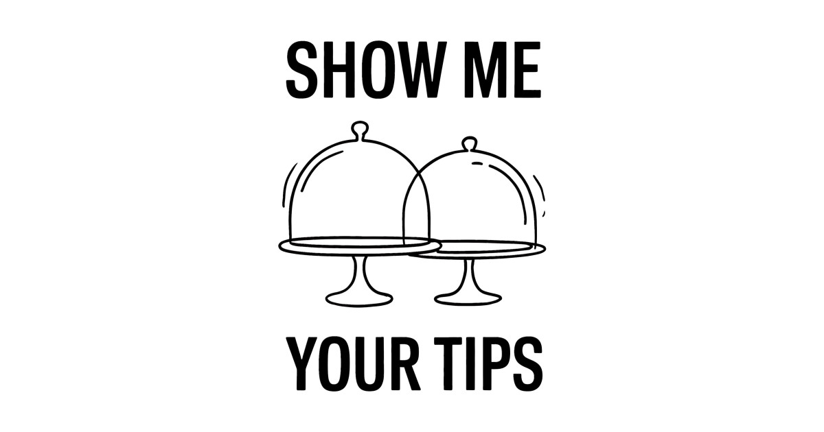 Show Me Your Tips Waiter Waitress Restaurant Workers Server - Show Me ...
