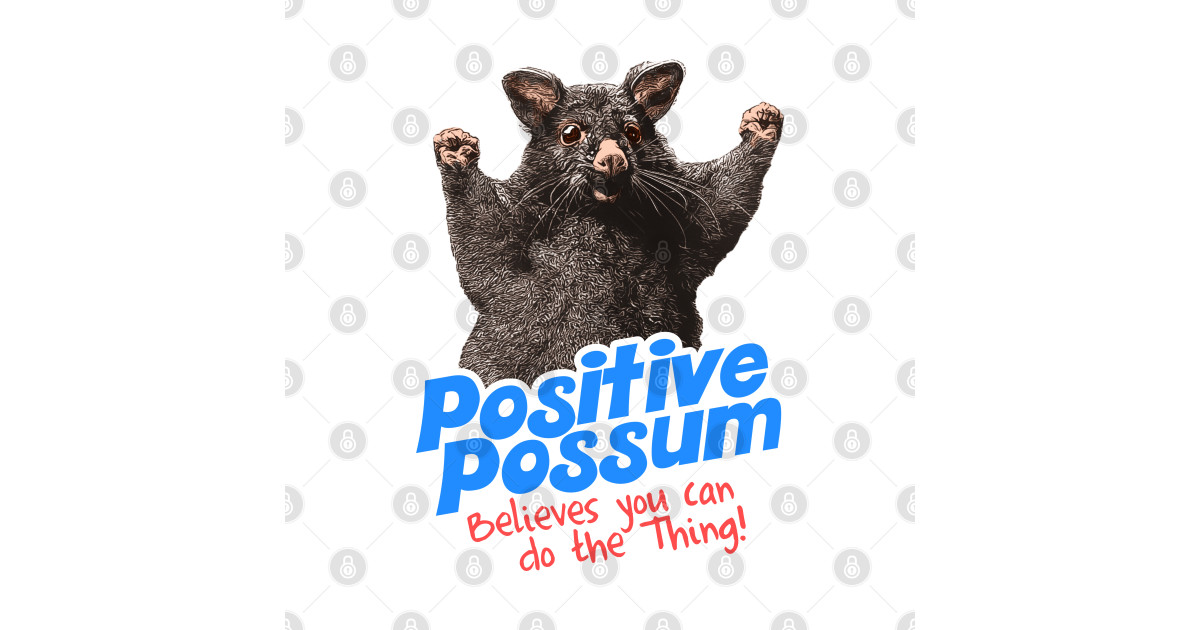 Positive Possum Believes You Can Do The Thing! - Possum - T-Shirt ...