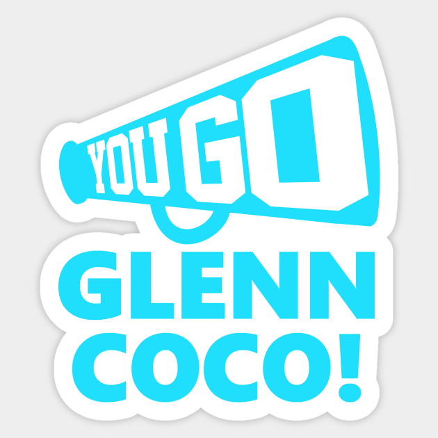 You Go Glenn Coco - Funny - Sticker | TeePublic
