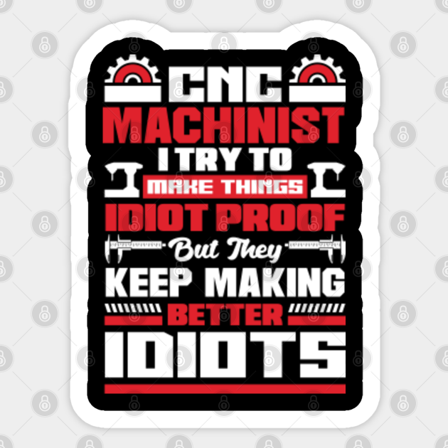 Cnc Machinist Machining Metalworker Funny - Cnc - Sticker | TeePublic