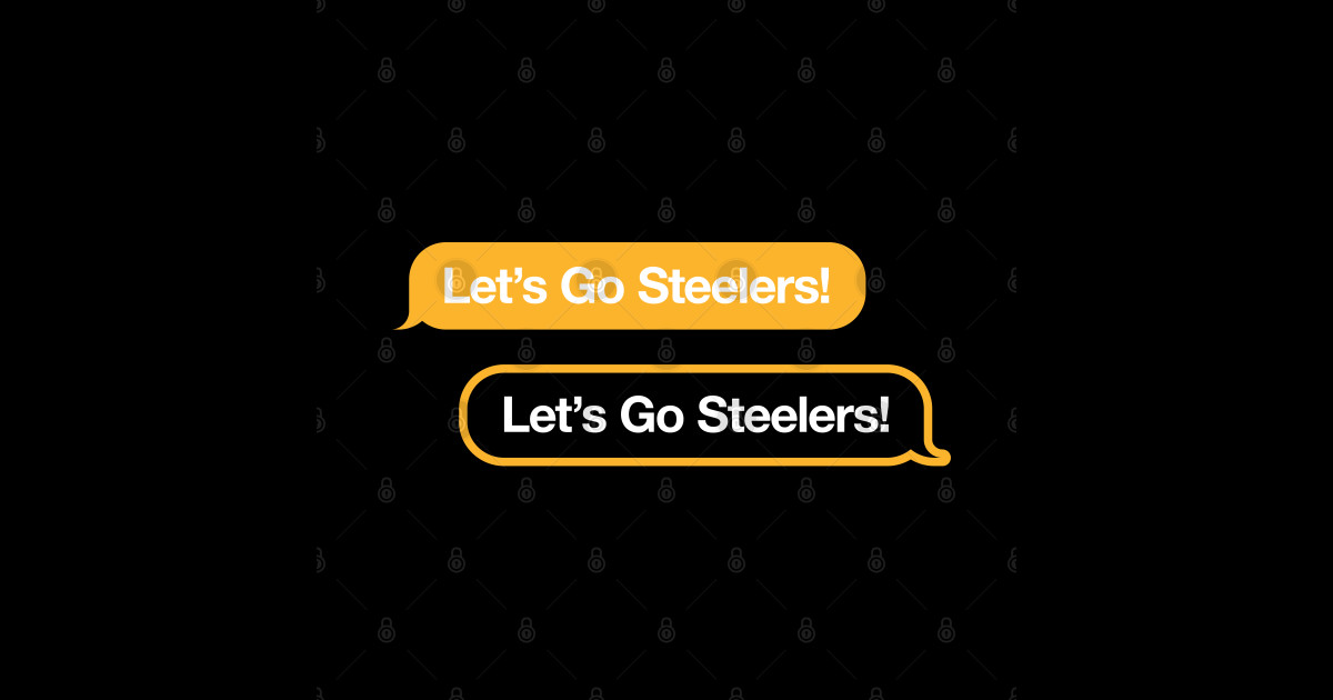 Let's Go Steelers Text Message - Text Message - Posters and Art Prints ...