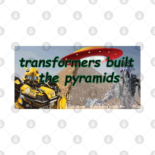 transformers built the pyramids - Transformer - T-Shirt | TeePublic