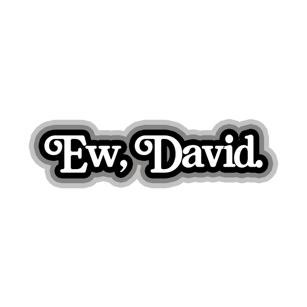 Ew, David. - Ew - T-Shirt | TeePublic