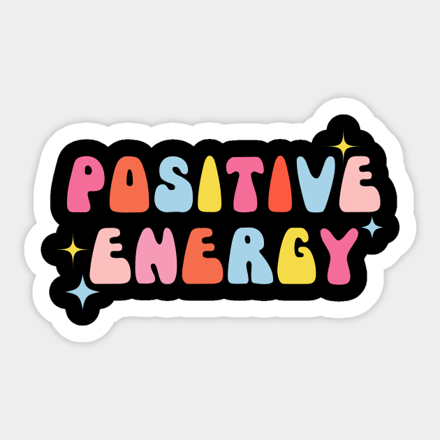 Positive Energy - Positivity - Sticker | TeePublic