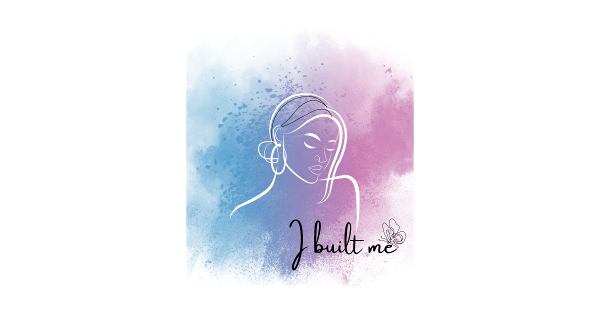 I BUILT ME - Quotes - T-Shirt | TeePublic