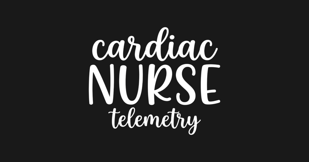 Cardiac Telemetry Nurse Practitioner Heart Nursing PCU Nurse - Cardiac ...