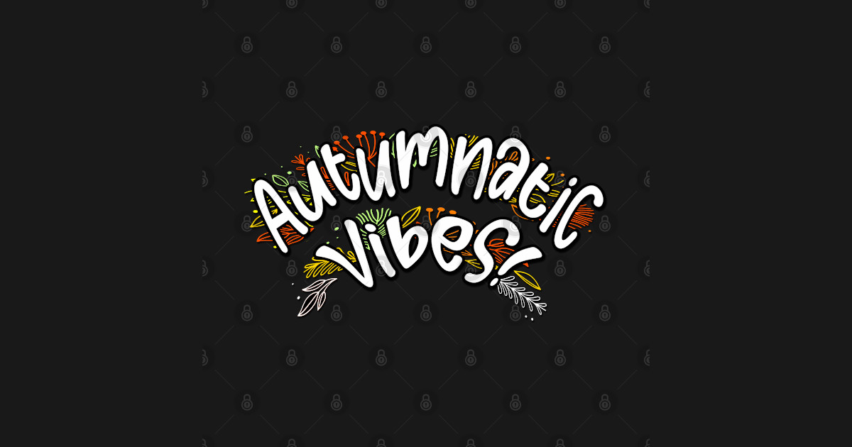 Autumnatic Vibes! - Autumn - T-Shirt | TeePublic