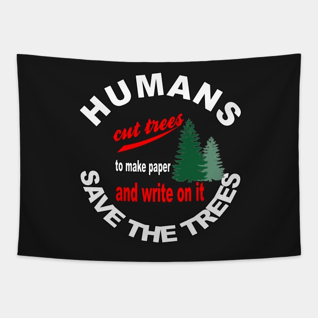 Humans cut trees to make paper and write on it save the trees - Funny ...