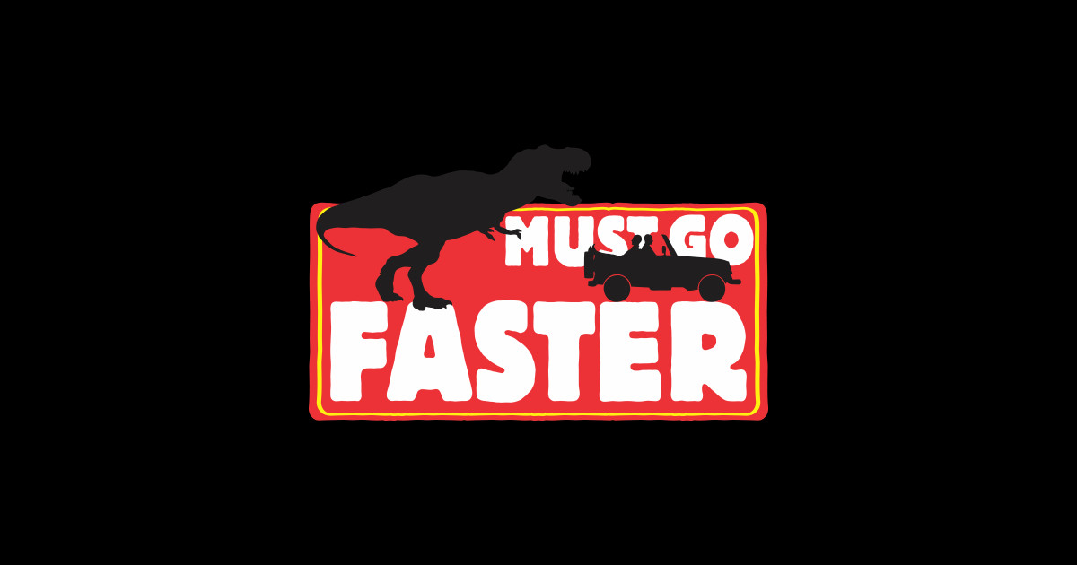 Must go faster - Jurassic Park - Sticker | TeePublic
