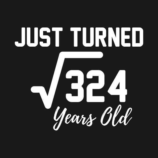 Just Turned Square Root 324 18 Year Old 18th Birthday Square Root