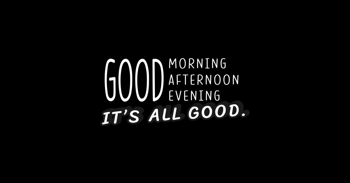 It's all good time. - Good Times - Sticker | TeePublic