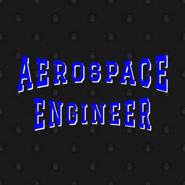 Aerospace Engineer in Blue Color Text - Aerospace Engineer - T-Shirt ...
