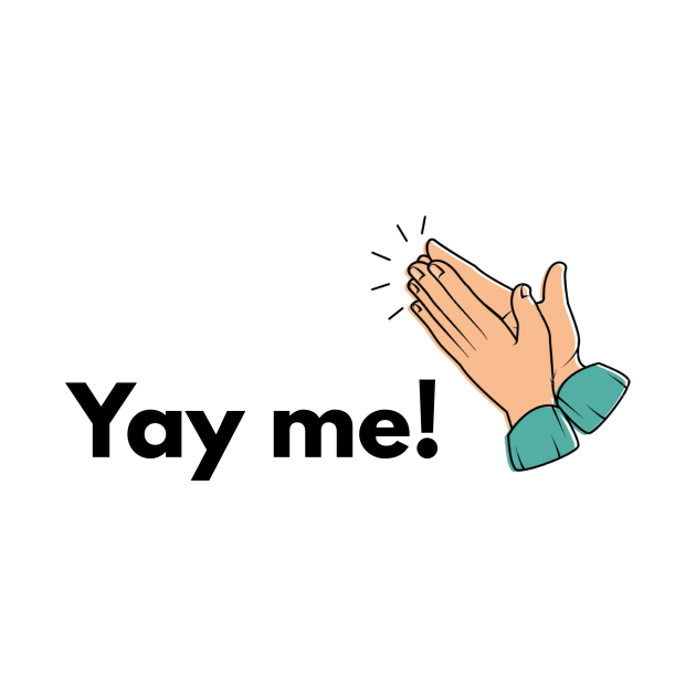 Yay me! - Yay Me - T-Shirt | TeePublic