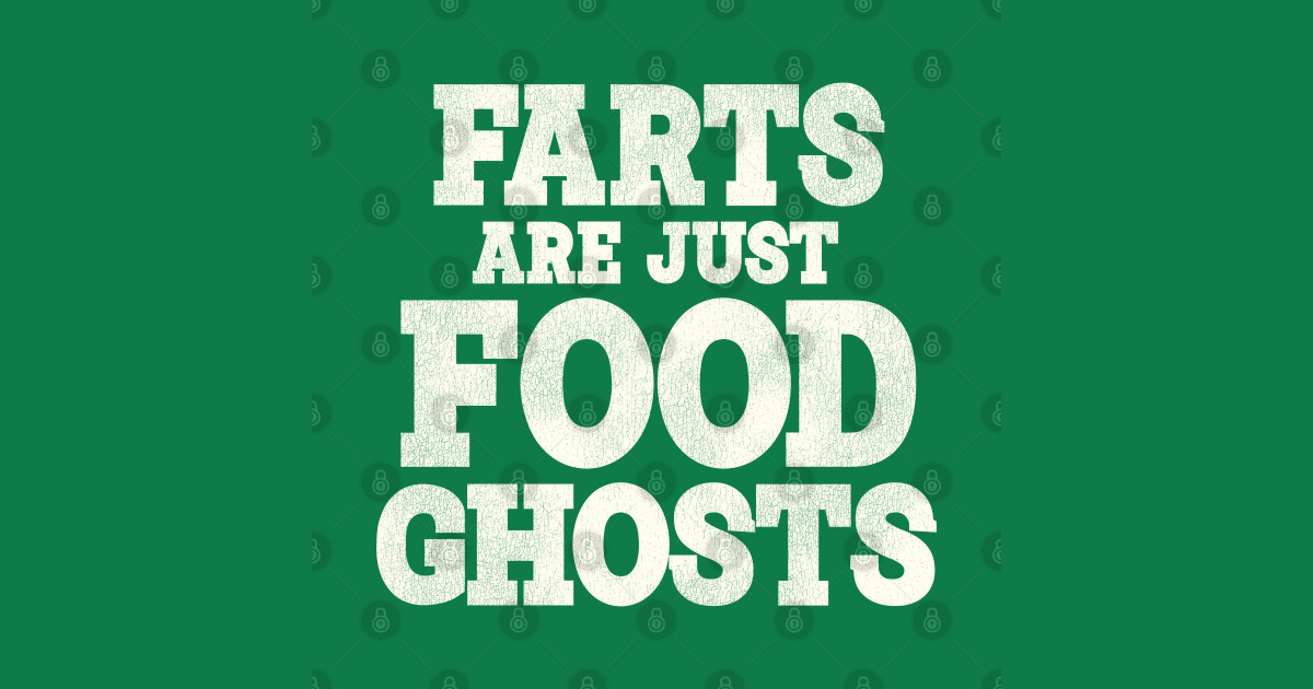 Farts Are Just Food Ghosts - Fart - T-Shirt | TeePublic