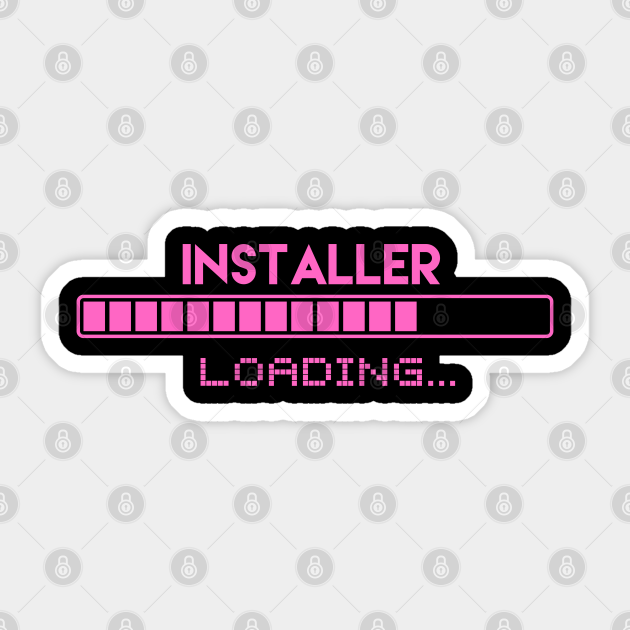 Installer Loading - Installer - Sticker | TeePublic