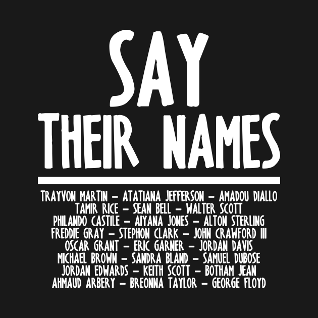 SAY THEIR NAMES - Say Their Names - T-Shirt | TeePublic