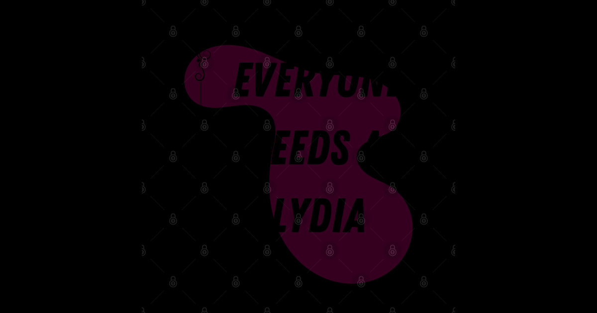 Lydia Name Design Everyone Needs A Lydia - Lydia - Sticker | TeePublic