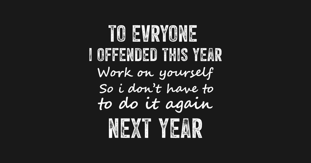 If I Offended You Work On Yourself Funny New Year Sarcastic Quote ...