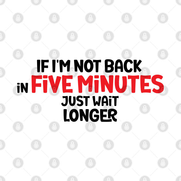 If I'm Not Back In Five Minutes, Just Wait Longer - Movie Quotes - T ...