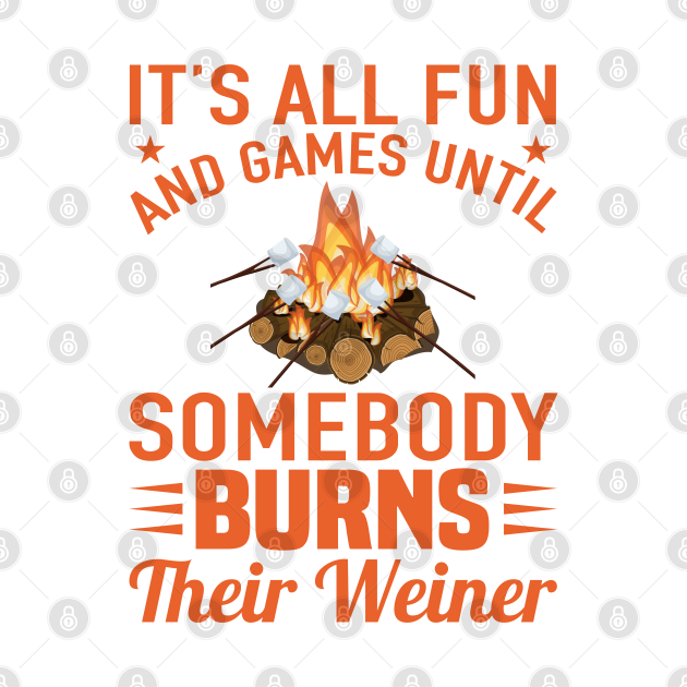 Its All Fun And Games Until Someone Burns Their Weiner Its All Fun