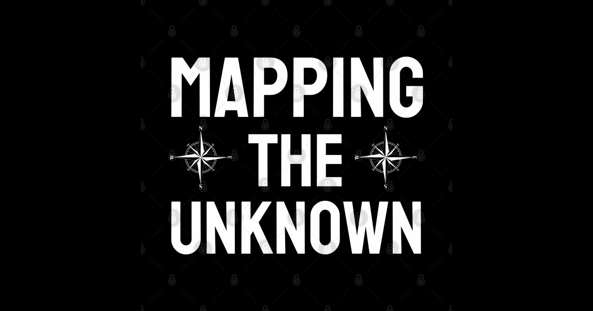 Mapping the Unknown Cartography Explorer - Cartography - Posters and Art Prints | TeePublic