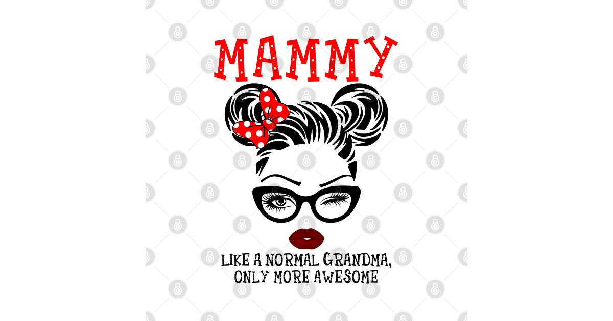 Cute Mammy Like A Normal Grandmother Only More Awesome - Grandmother ...