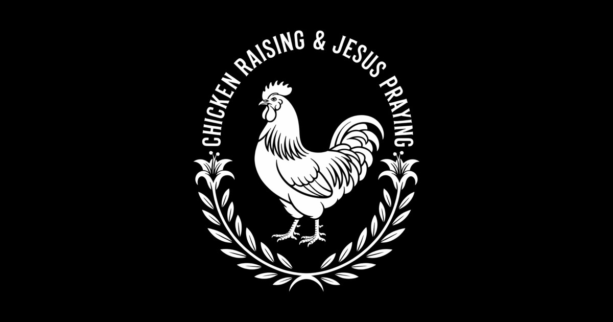 Chicken Raising & Jesus Praising - Chicken Raising Jesus Praising ...